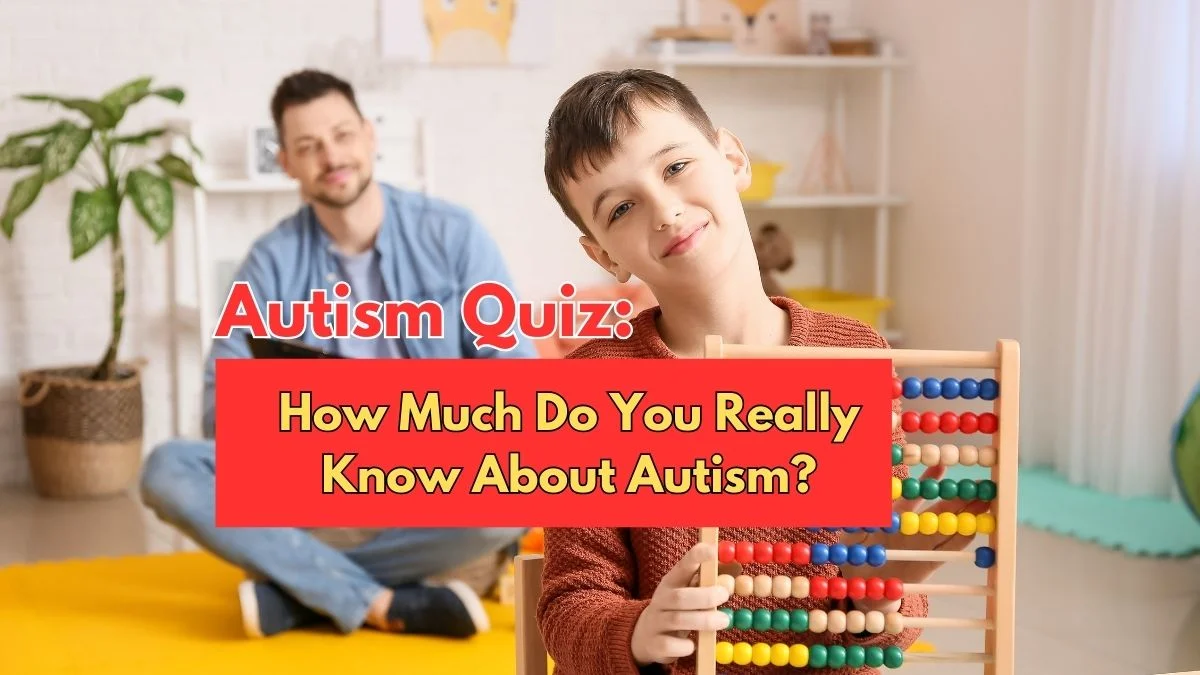 Autism Quiz: How Much Do You Really Know About Autism?